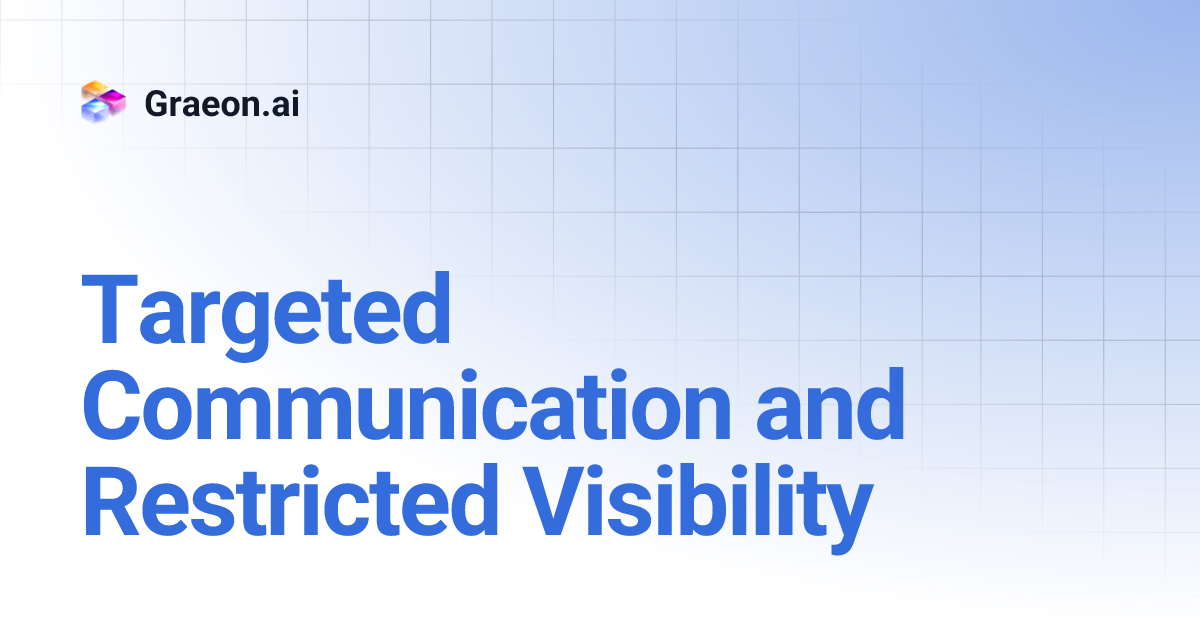 Targeted Communication and Restricted Visibility | Graeon.ai